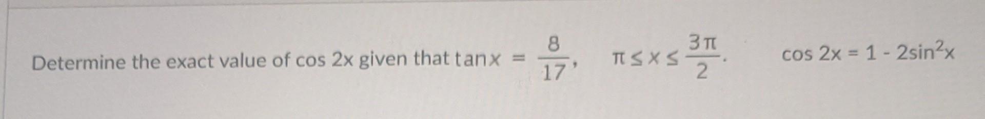 Solved Determine the exact value of cos2x given that | Chegg.com