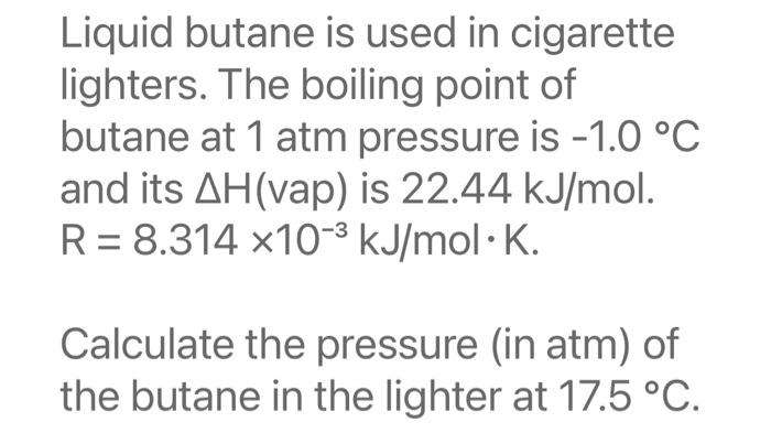 Solved Liquid butane is used in cigarette lighters. The | Chegg.com
