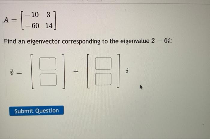 Solved A=[−10−60314] Find an eigenvector corresponding to | Chegg.com