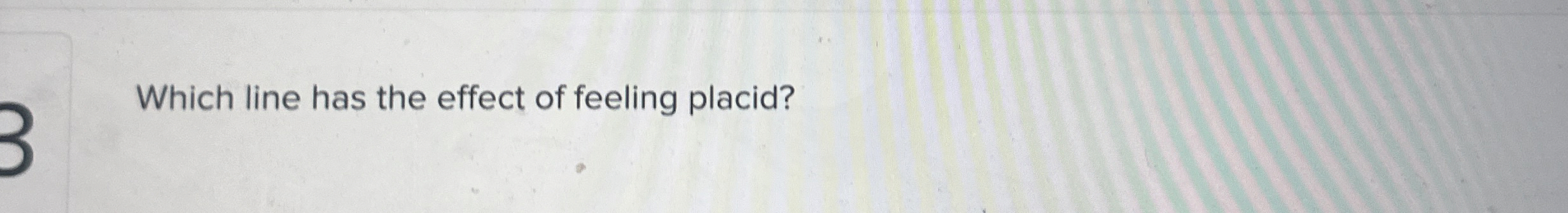 Solved Which line has the effect of feeling placid In art | Chegg.com