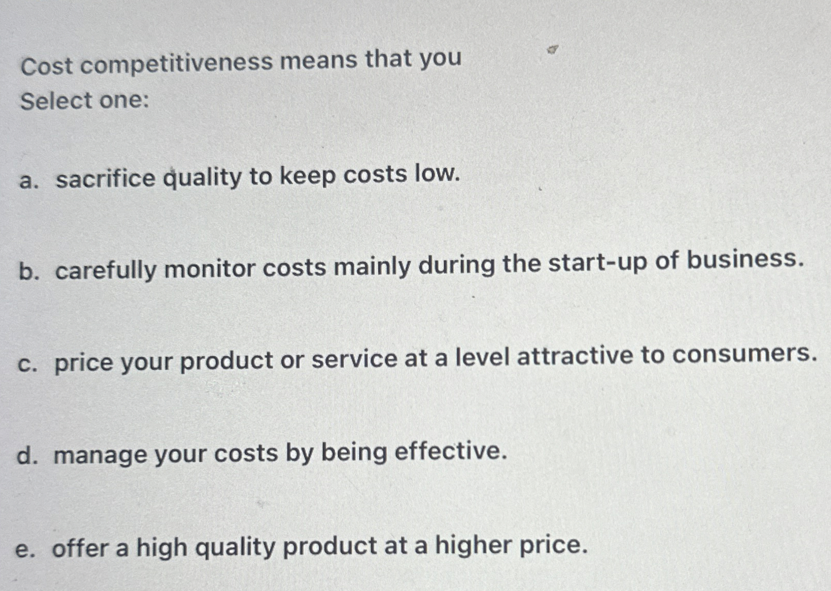Solved Cost competitiveness means that youSelect one:a. | Chegg.com