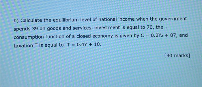 Solved b) Calculate the equilibrium level of national income | Chegg.com