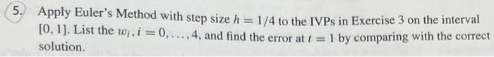 Solved 5. Apply Euler's Method with step size h=1/4 to the | Chegg.com