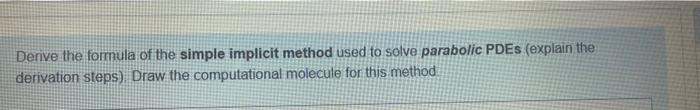 Solved Derive the formula of the simple implicit method used | Chegg.com