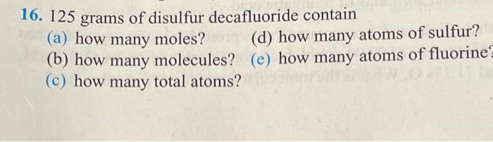 Solved 16. 125 grams of disulfur decafluoride contain (a) | Chegg.com