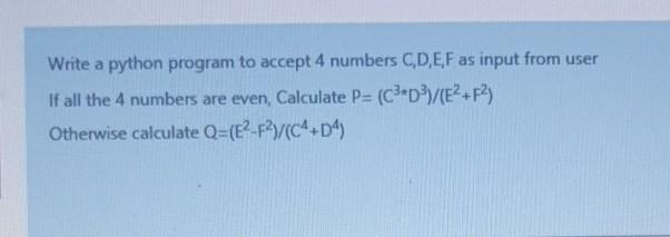 Solved Write a python program to accept 4 numbers C,D,E,F as | Chegg.com