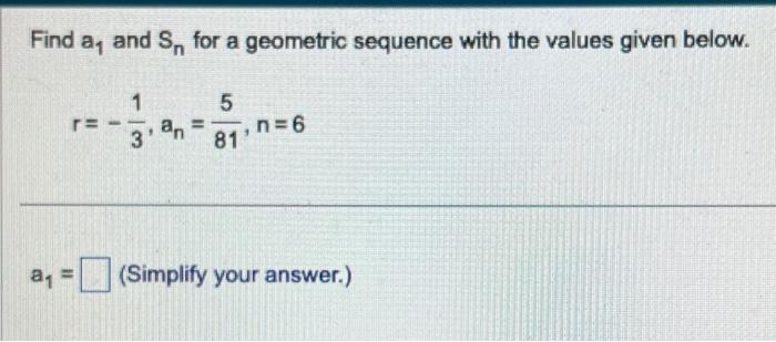 Solved Find a1 and Sn for a geometric sequence with the | Chegg.com