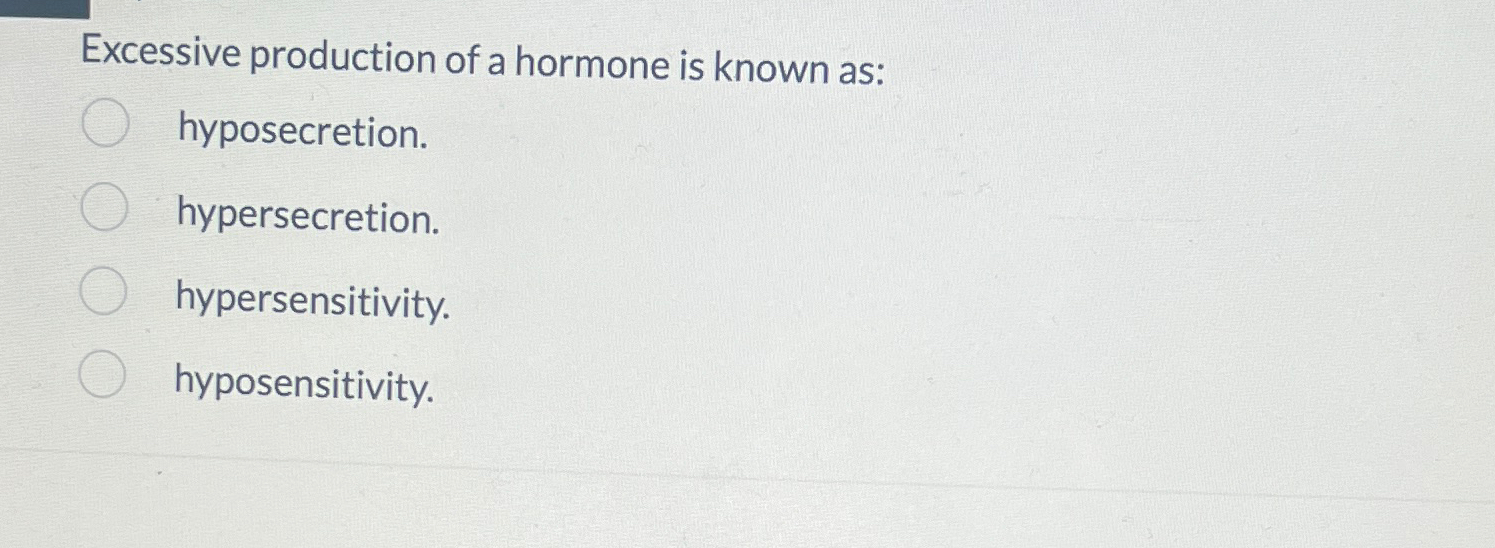 Solved Excessive production of a hormone is known | Chegg.com