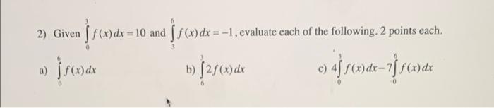 Solved given ?0,3 f(x)dx=10 and ?3,6 f(x)dx=-1, evaluate | Chegg.com