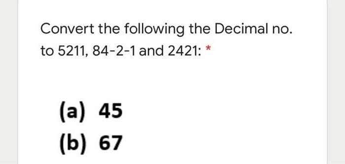 Solved Convert the following the Decimal no. to 5211, 84-2-1 | Chegg.com