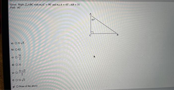 Solved Given: Right ABC with m∠C=90∘ and m∠A=45∘:AB=31 | Chegg.com