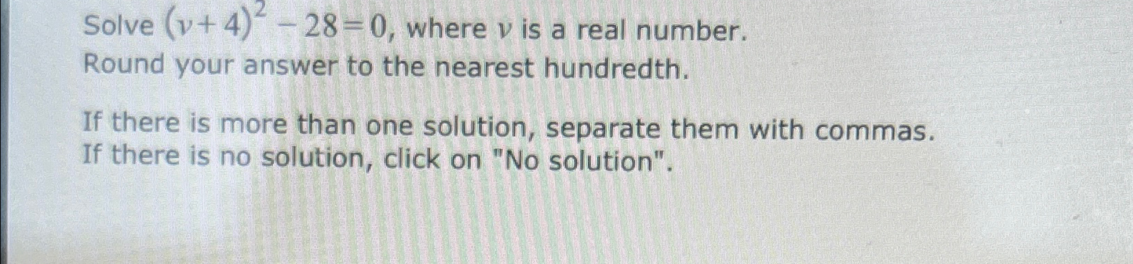 Solved Solve (v+4)2-28=0, ﻿where v ﻿is a real number.Round | Chegg.com