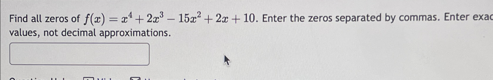 Solved Find all zeros of f(x)=x4+2x3-15x2+2x+10. ﻿Enter the | Chegg.com