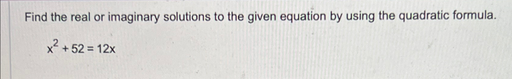 Solved Find the real or imaginary solutions to the given | Chegg.com