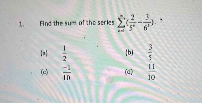 Solved 1. Find the sum of the series ∑k=1∞(5k2−6k3). (a) 21 | Chegg.com