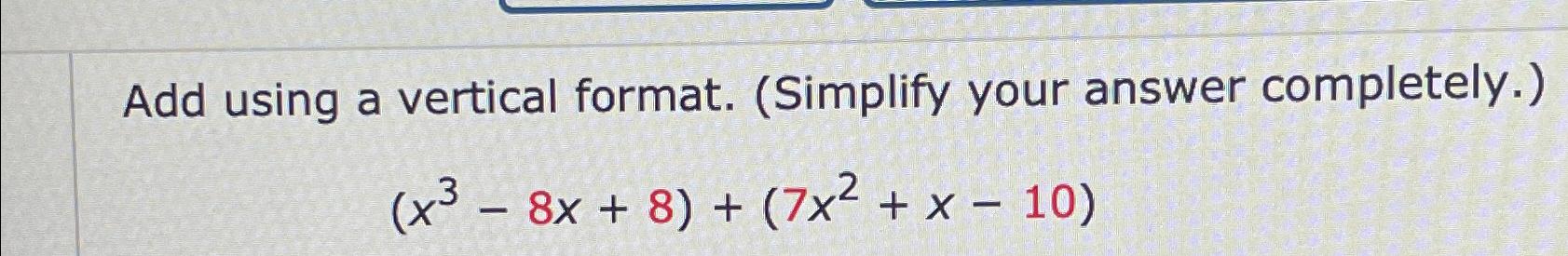 Solved Add using a vertical format. (Simplify your answer | Chegg.com
