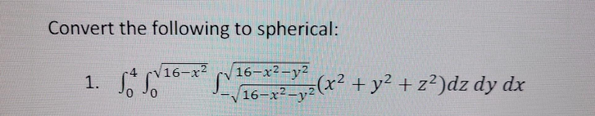 Solved Convert the following to spherical: 1. | Chegg.com