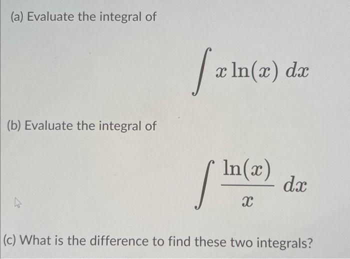 Solved (a) Evaluate the integral of ∫xln(x)dx (b) Evaluate | Chegg.com