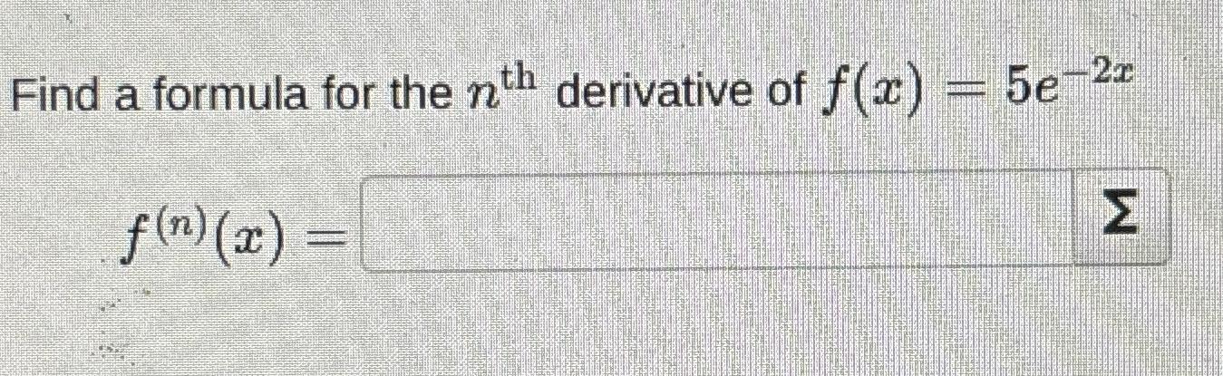 Solved Find a formula for the nth ﻿derivative of | Chegg.com