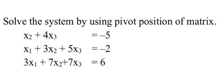 Solved Solve the system by using pivot position of matrix. | Chegg.com
