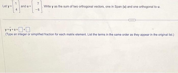 Solved Let y=[14] and u=[7−6]. Write y as the sum of two | Chegg.com