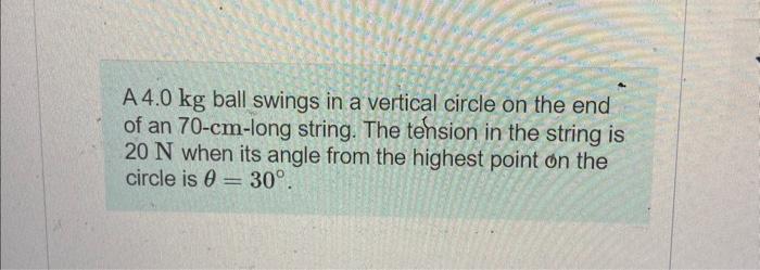 Solved A 4.0 kg ball swings in a vertical circle on the end | Chegg.com