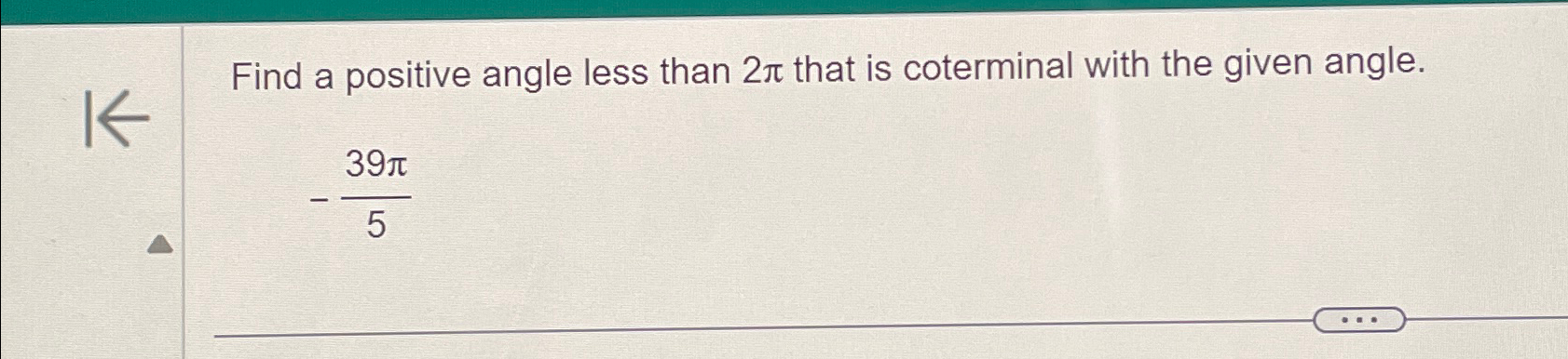 Solved Find a positive angle less than 2π ﻿that is | Chegg.com