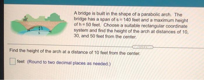 Solved A bridge is built in the shape of a parabolic arch. | Chegg.com