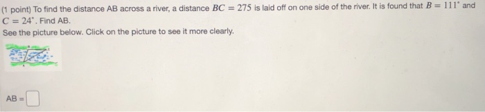 Solved (1 point) To find the distance AB across a river, a | Chegg.com