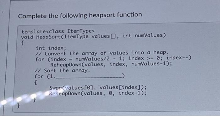 Solved Complete the following heapsort function template | Chegg.com