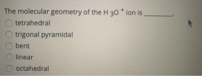 Solved The molecular geometry of the H 30 * ion is | Chegg.com