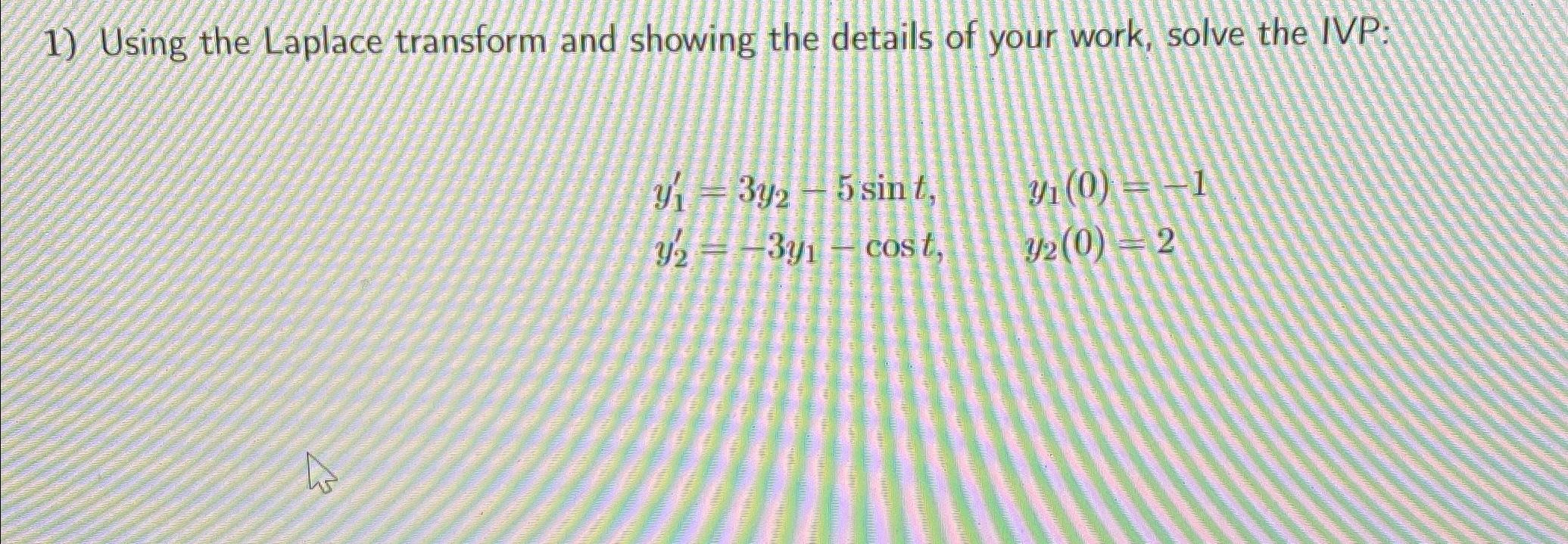 Solved Using the Laplace transform and showing the details | Chegg.com