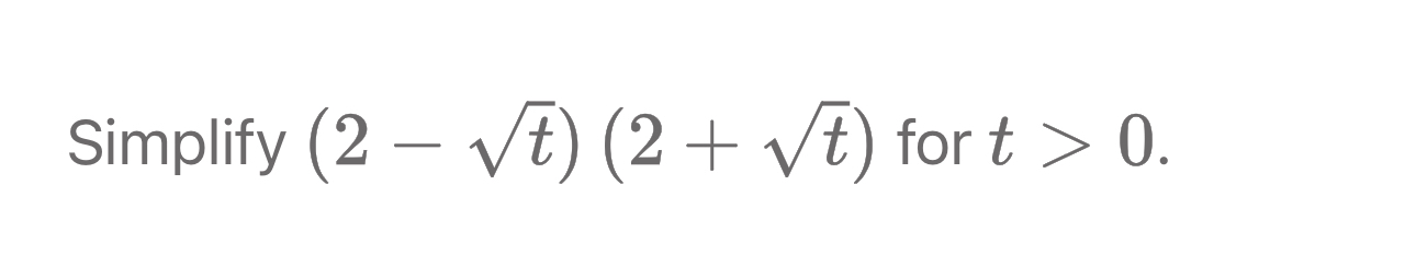 Solved Simplify (2-t2)(2+t2) ﻿for t>0. | Chegg.com