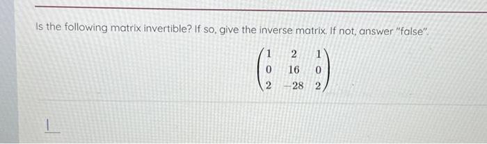 Solved Is the following matrix invertible? If so, give the | Chegg.com