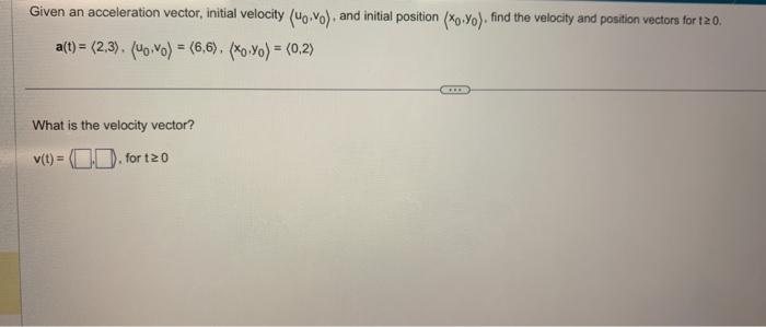 Solved Given an acceleration vector, initial velocity | Chegg.com