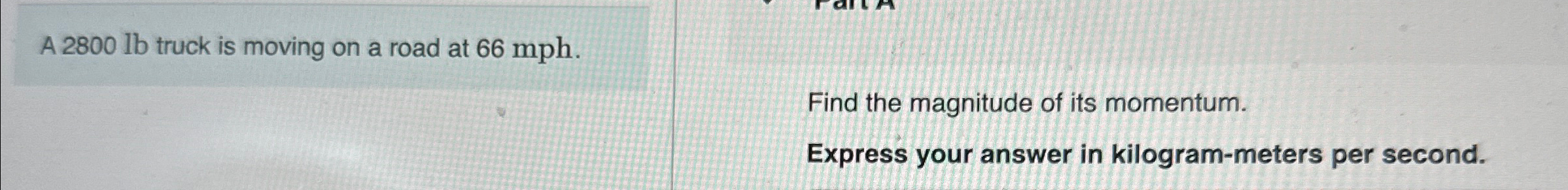 Solved A 2800lb ﻿truck is moving on a road at 66mph.Find the | Chegg.com