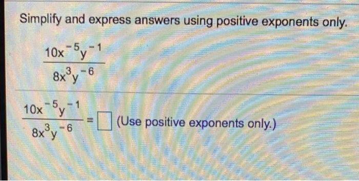 Solved Simplify and express answers using positive exponents | Chegg.com