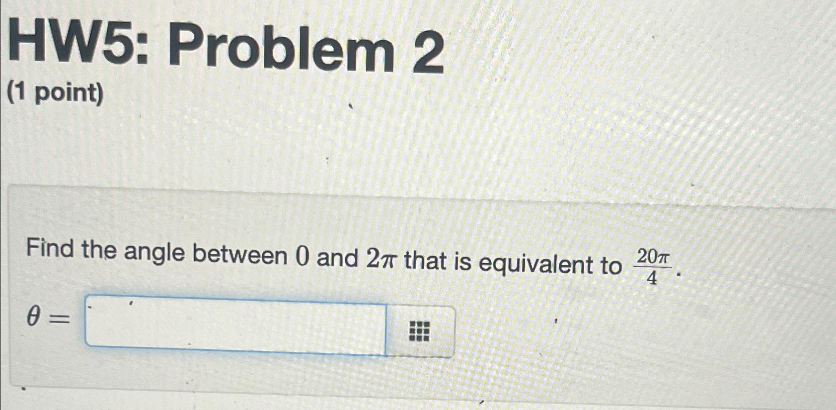 Solved HW5: Problem 2(1 ﻿point)Find the angle between 0 ﻿and | Chegg.com