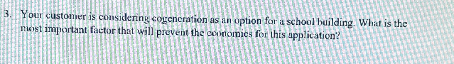 Solved Your customer is considering cogeneration as an | Chegg.com
