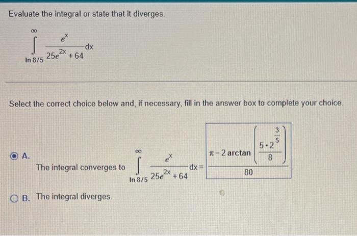 Solved Evaluate the integral or state that it diverges. | Chegg.com