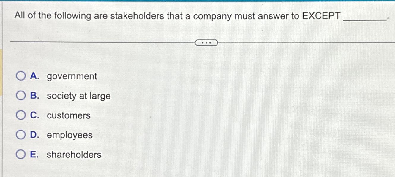 Solved All of the following are stakeholders that a company | Chegg.com