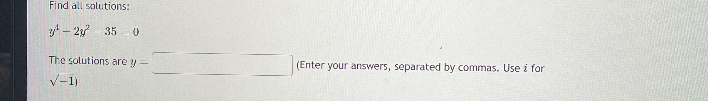 Solved Find all solutions:y4-2y2-35=0The solutions are | Chegg.com