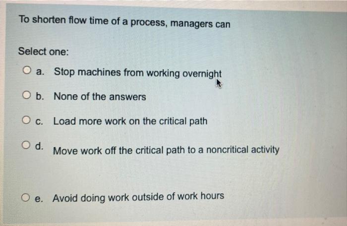 Solved To shorten flow time of a process, managers can | Chegg.com