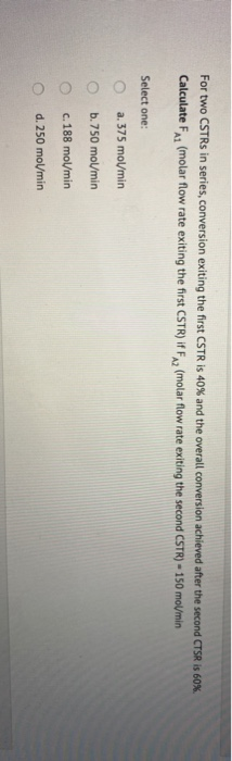 Solved For two CSTRs in series, conversion exiting the first | Chegg.com