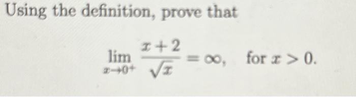Solved Using the definition, prove that limx→0+xx+2=∞ | Chegg.com