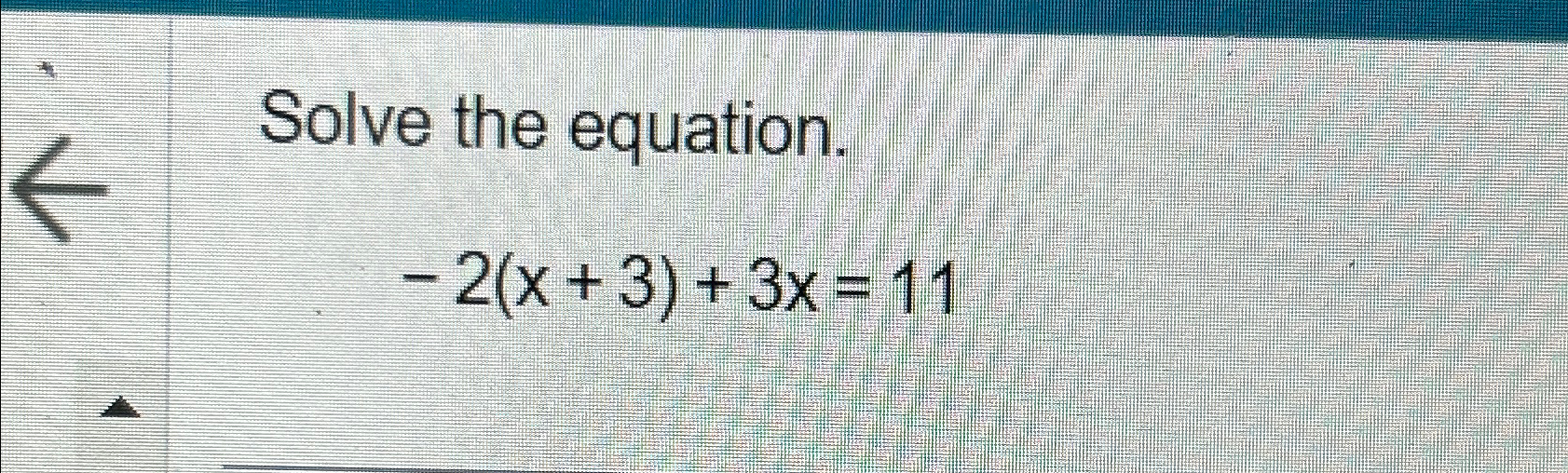 Solved Solve the equation.-2(x+3)+3x=11 | Chegg.com