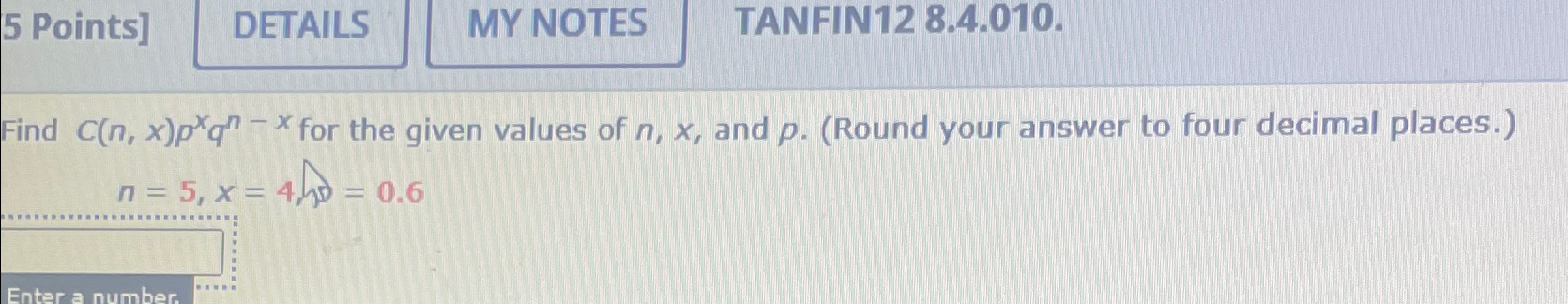Solved 5 ﻿Points]1TANFIN12 8.4.010.Find C(n,x)pxqn-x ﻿for | Chegg.com
