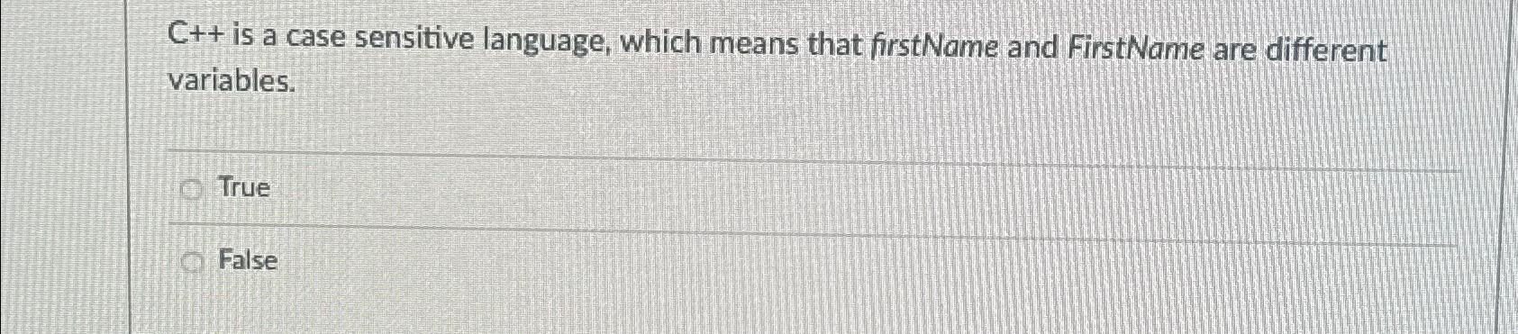 Solved C++ ﻿is a case sensitive language, which means that | Chegg.com