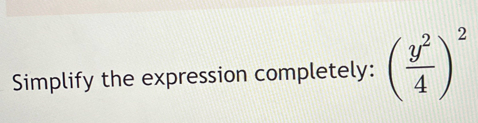 Solved Simplify the expression completely: (y24)2 | Chegg.com