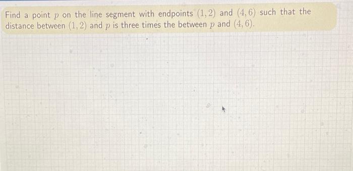Solved Find a point p on the line segment with endpoints (1, | Chegg.com